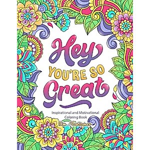 Hey You're So Great: Inspirational and Motivational Coloring Book. Positive Quotes and Stress Relief for Adults.