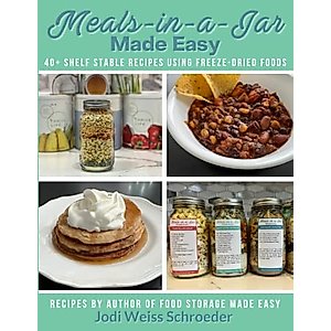 Meals-in-a-Jar Made Easy: 40+ Shelf Stable Recipes Using Freeze-Dried Foods