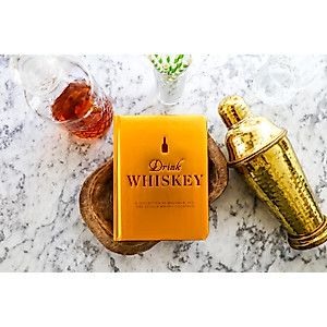 Drink Whiskey: A Collection of Bourbon, Rye, and Scotch Whisky Cocktails