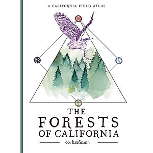 The Forests of California: A California Field Atlas (The California Lands Trilogy, 1)