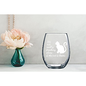 It's Not Really Drinking Alone If The Cat Is Home - 15oz Stemless Wine Glass - Cat Animal Lover Crazy Cat Lady Fur Mama From Son Daughter Husband Nana Papa for Women, Friends, Sisters, Girls