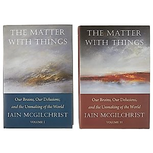 The Matter With Things: Our Brains, Our Delusions, and the Unmaking of the World