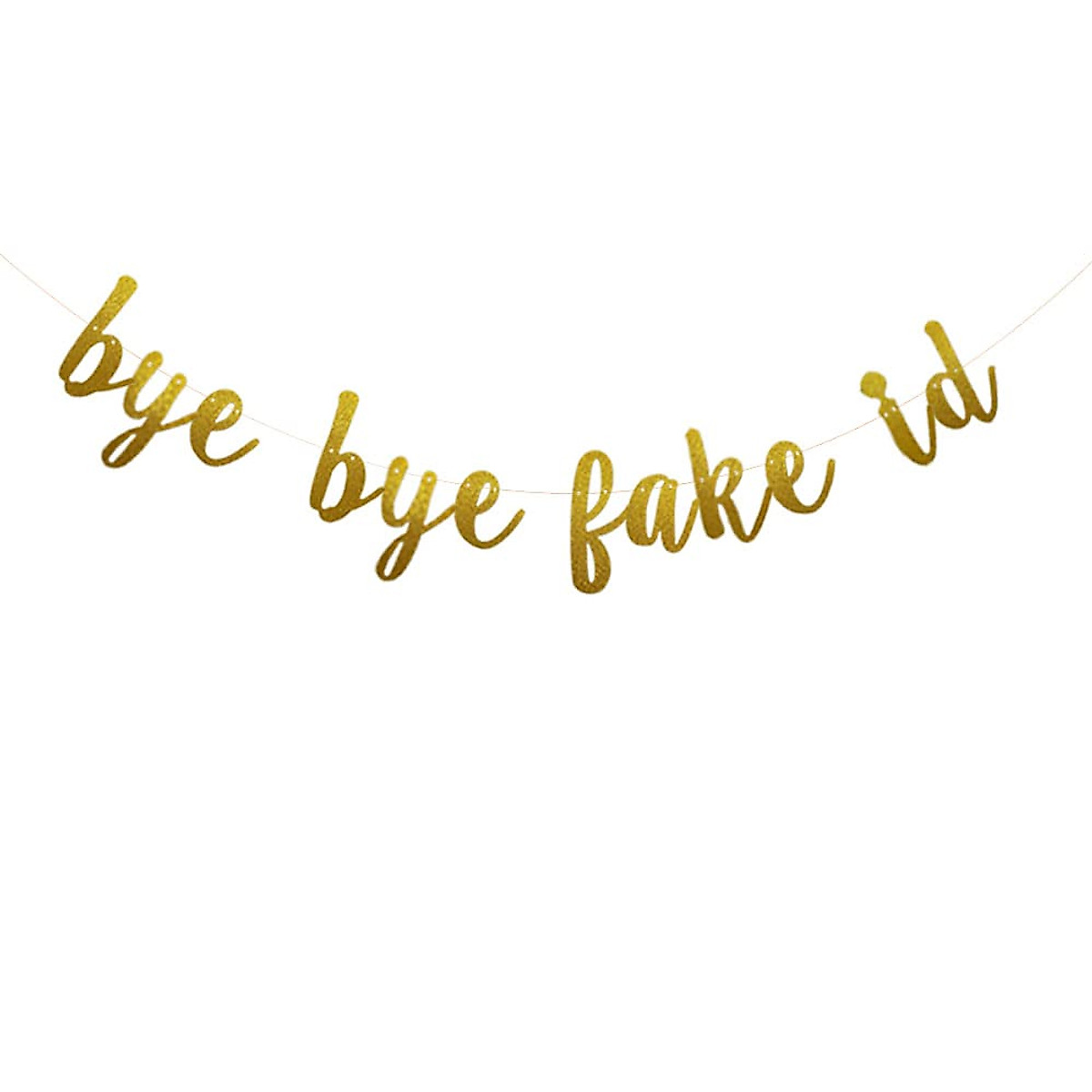 Bye Bye Fake ID Banner，Pre-strung ,No Assembly Required,Funny 21st Birthday Party Supplies Decorations,Gold Glitter Paper Sign Garlands Photo Backdrops，Letters Gold Betteryanzi