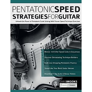Pentatonic Speed Strategies for Guitar: Unleash the Power of Pentatonic Scale Soloing With Proven Speed Technique Exercises (Learn Rock Guitar Technique)