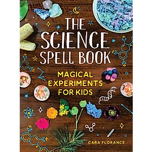 The Science Spell Book: 30 Enchanting Experiments for Kids