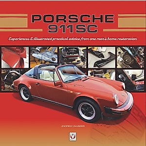Porsche 911 SC: Experiences & Illustrated Practical Advice from one Man's Home Restoration