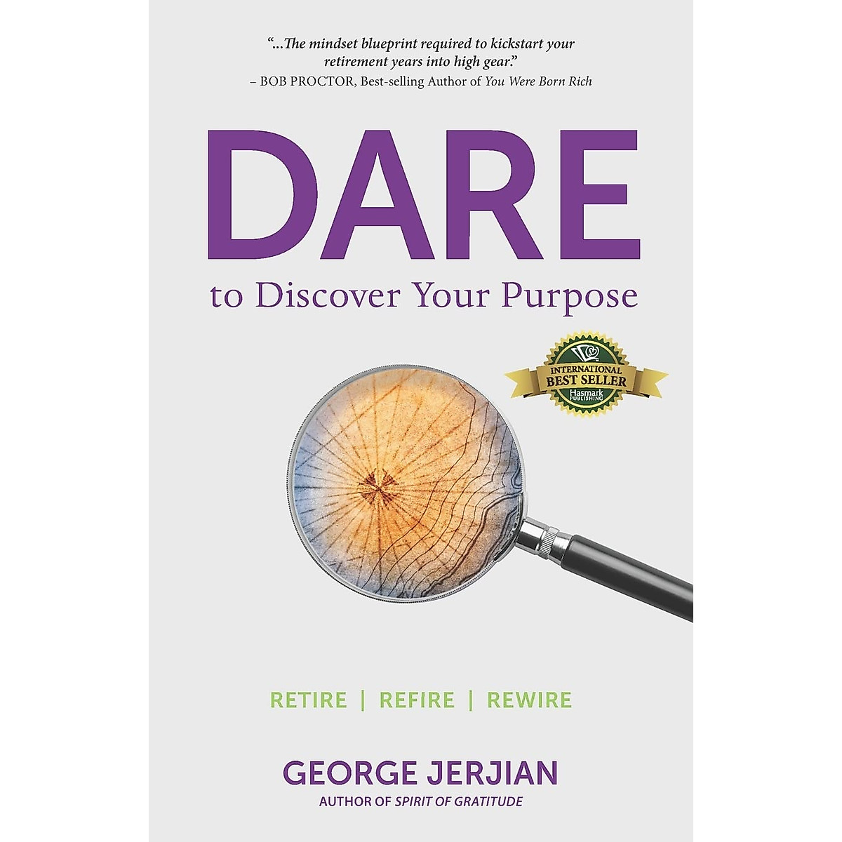 Dare to Discover Your Purpose: Retire, Refire, Rewire