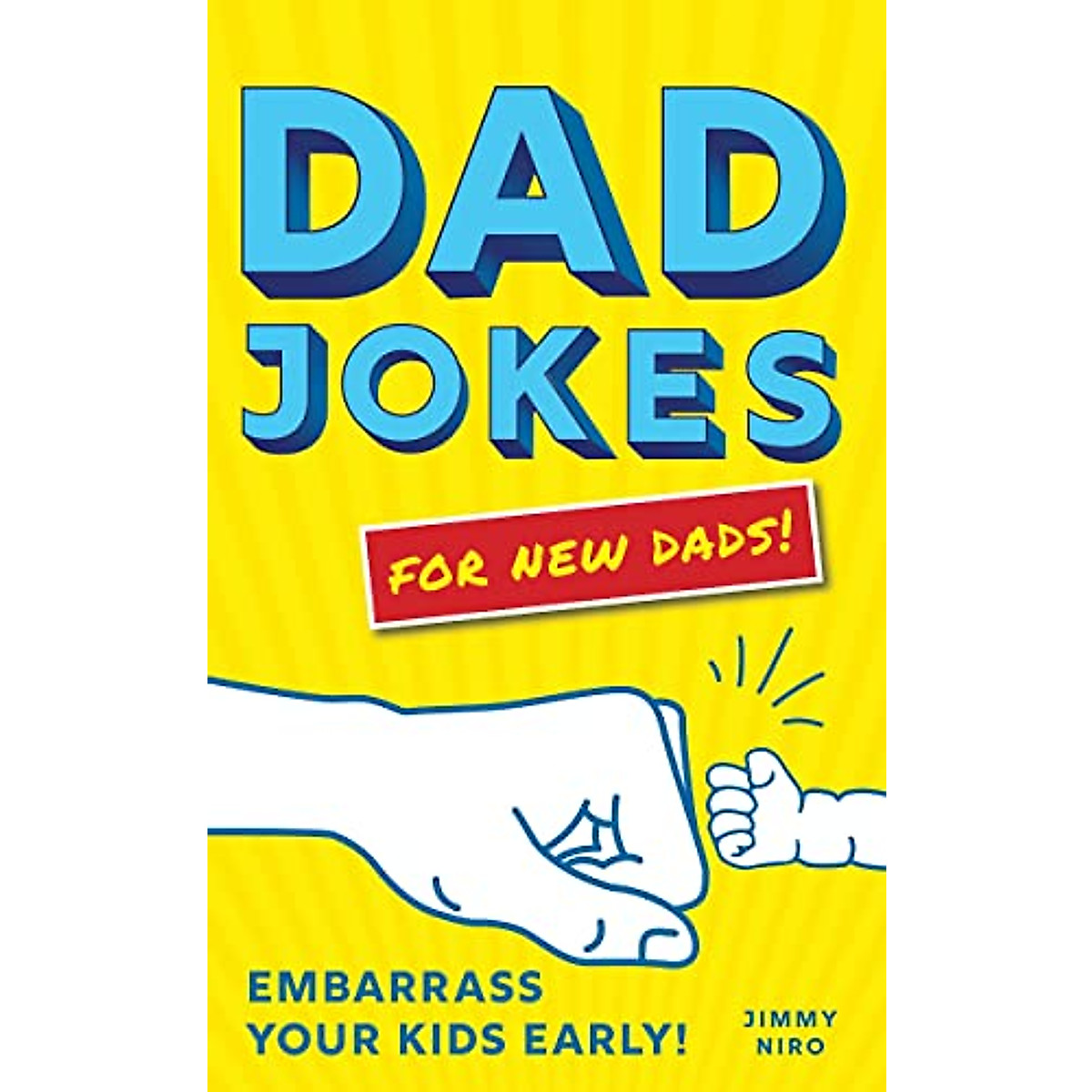 Dad Jokes for New Dads: The Ultimate New Dad Christmas Gift to Embarrass Your Kids Early with 500+ Jokes!