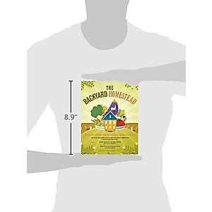 The Backyard Homestead: Produce all the food you need on just a quarter acre!