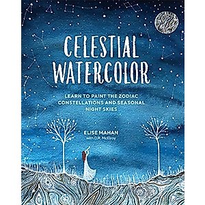 Celestial Watercolor: Learn to Paint the Zodiac Constellations and Seasonal Night Skies