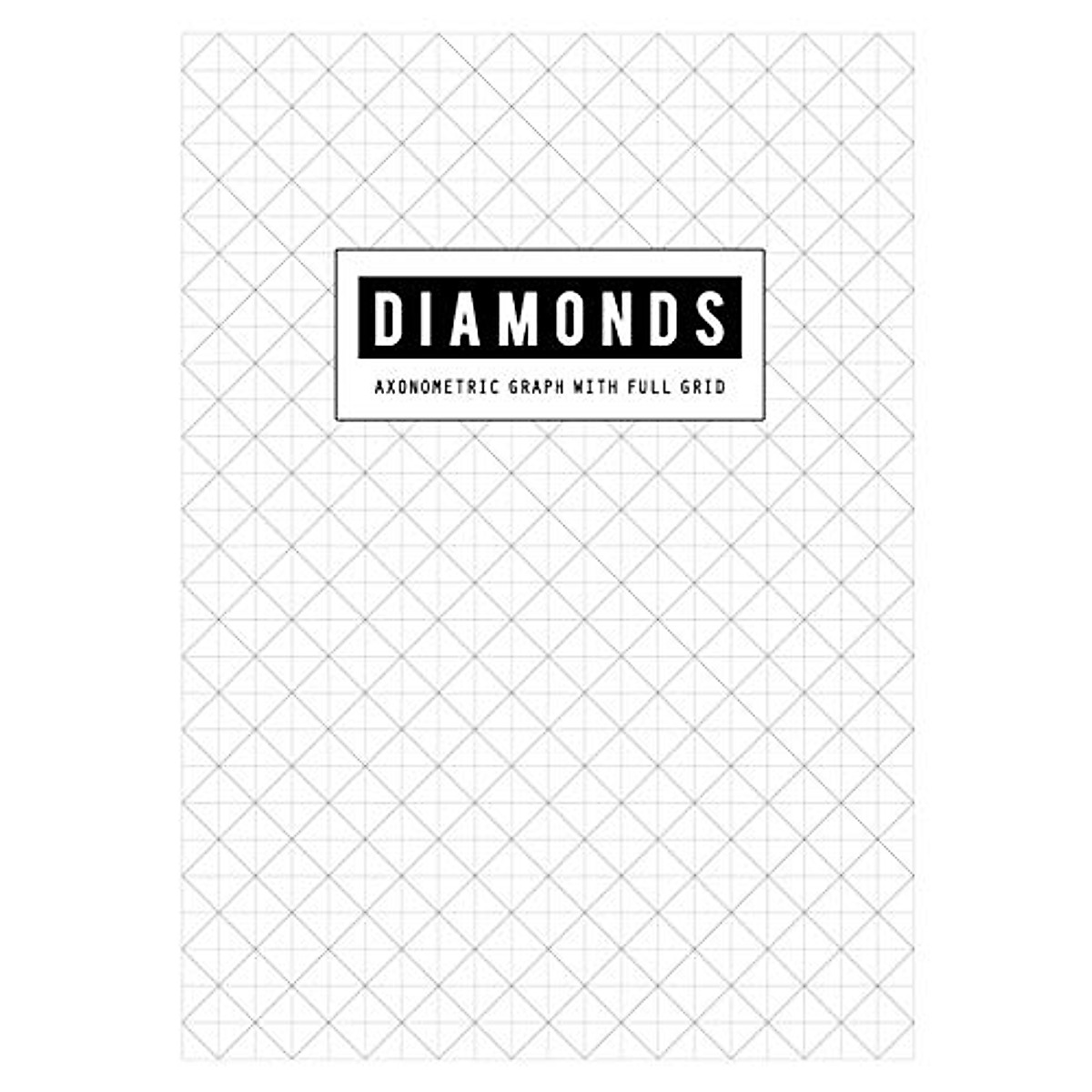 Diamonds with Full Grid: Axonometric Graph Vertical Guides Composition Paper for Graphing Blank Quad Ruled or Drawing Sketchbook & Writing Artwork Math Notebook (Gray Net)