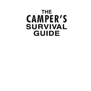The Camper's Survival Guide: Food Prepping, Gear, First Aid, Etiquette, and More!