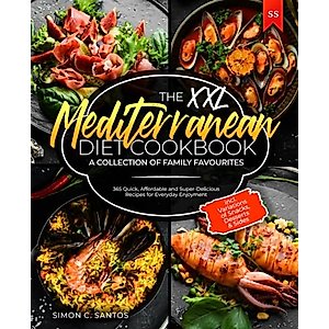 The XXL Mediterranean Diet Cookbook: 365 Quick, Affordable and Super-Delicious Recipes for Everyday Enjoyment | A Collection of Family Favourites | incl. Variations of Snacks, Desserts & Sides