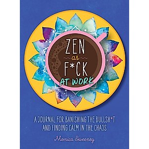 Zen as F*ck at Work: A Journal for Banishing the Bullsh*t and Finding Calm in the Chaos (Zen as F*ck Journals)