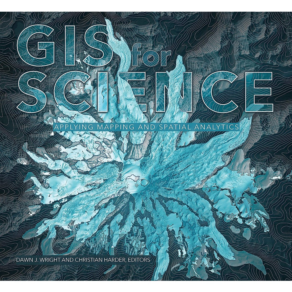 GIS for Science, Volume 1: Applying Mapping and Spatial Analytics (GIS for Science, 1)