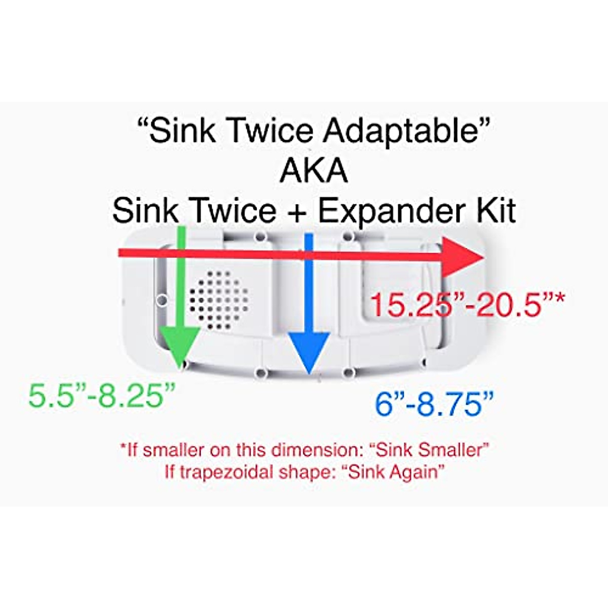 Sink Twice Adaptable for tanks 17.5” – 20.5" (measured with tank lid off)