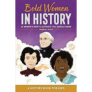 Bold Women in History: 15 Women's Rights Activists You Should Know (Biographies for Kids)