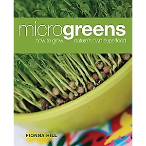Microgreens: How to Grow Nature's Own Superfood