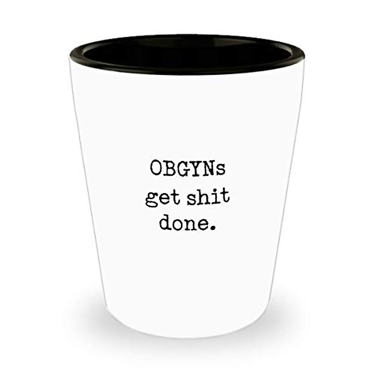 For OBGYNs OBGYNs Get Shit Done Funny Gag Witty Ideas Drinking Shot Glass Shooter Birthday Stocking Stuffer