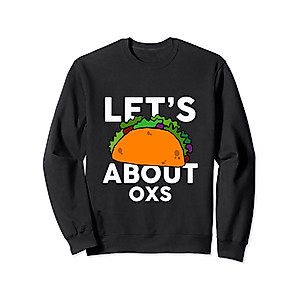 Let's Taco about OXS T-Shirt Funny OX Sweatshirt