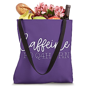 Caffeine PO Q4H PRN Funny Doctor Nurse Prescription Meme Tote Bag