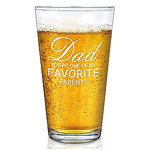 Dad Beer Glass Gift - Dad You’re One of My Favorite Parents Funny Beer Pint Glass 15Oz, Father’s Day Gift for Dad, Papa, Novelty Gag Gift from Daughters Sons Kids for Birthday, Christmas, Thanksgiving