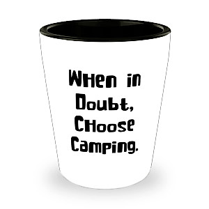 Sarcastic Camping Gifts, When in Doubt, Choose Camping, Inappropriate Holiday Shot Glass Gifts For Friends