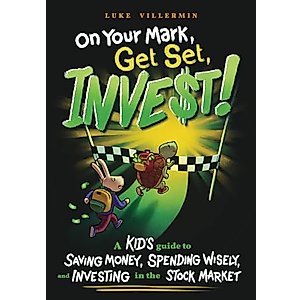 On Your Mark, Get Set, INVEST: A Kid's Guide to Saving Money, Spending Wisely, and Investing in the Stock Market (Invest Now Play Later Series)