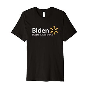 Biden, Pay More Live Worse Premium T-Shirt