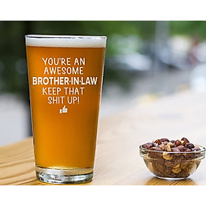 NeeNoNex You are an Awesome Brother in Law Keep That Up Beer Pint Great and Sarcastic Gift For Brother in Laws Beer Glass Birthday Present