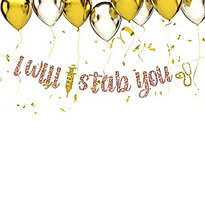 Maicaiffe Rose Gold Glitter I Will Stab You Banner - Medical School Grad Decorations, Nurse / RN Graduation Sign - Nurse Graduation Decorations - Nursing Grad Party Decorations