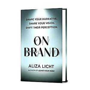 On Brand: Shape Your Narrative. Share Your Vision. Shift Their Perception.