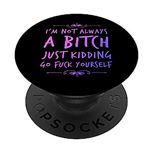 I'm not Always a Bitch, Sarcastic and Funny PopSockets PopGrip: Swappable Grip for Phones & Tablets