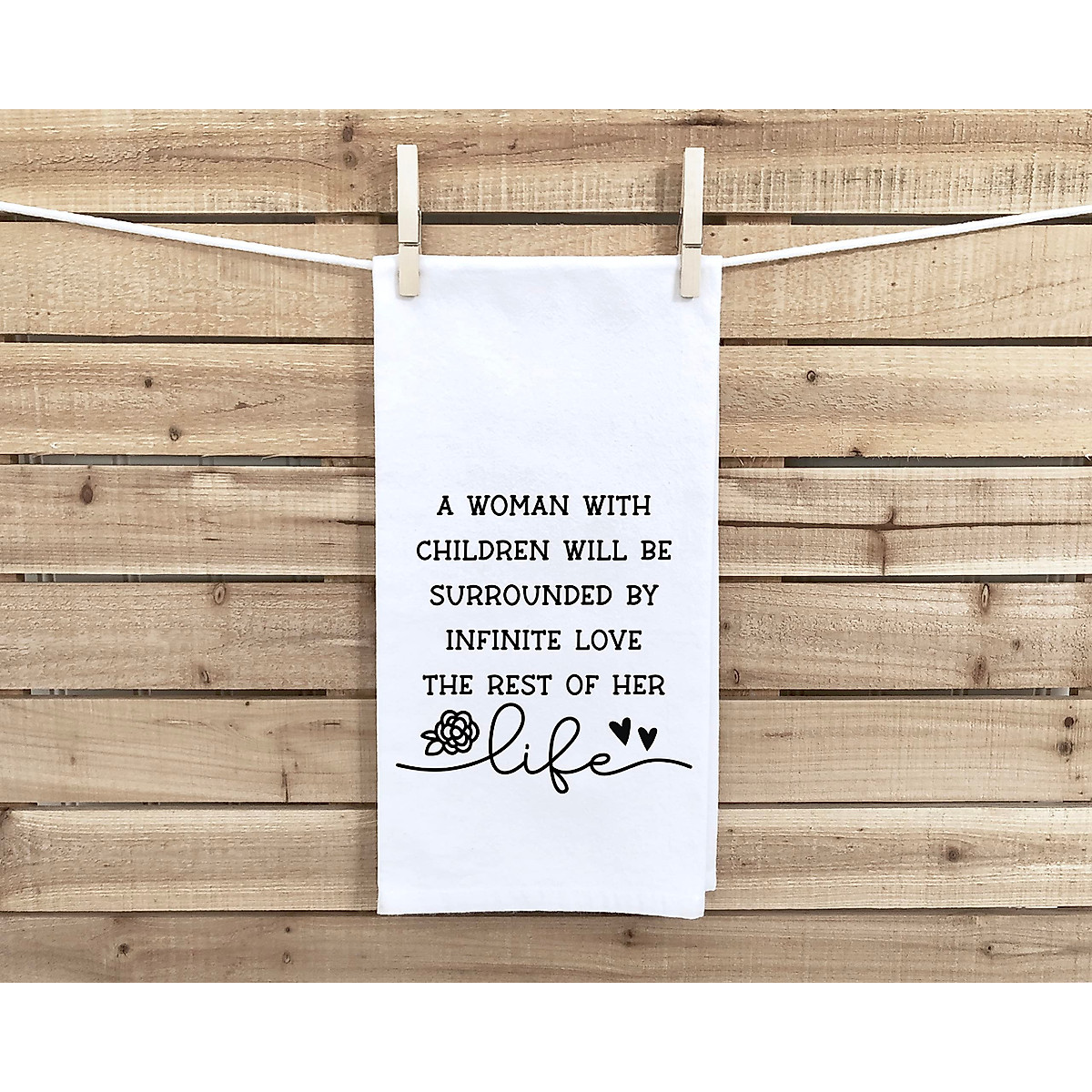 A Woman with Children Will Be Surrounded By Infinite Love Kitchen Towel with Hanging Loop - 100% Cotton Flour Sack Tea Towels - Birthday Christmas Mother's Day Gift