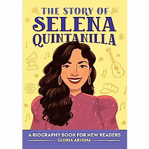 The Story of Selena Quintanilla: An Inspiring Biography for Young Readers (The Story of Biographies)