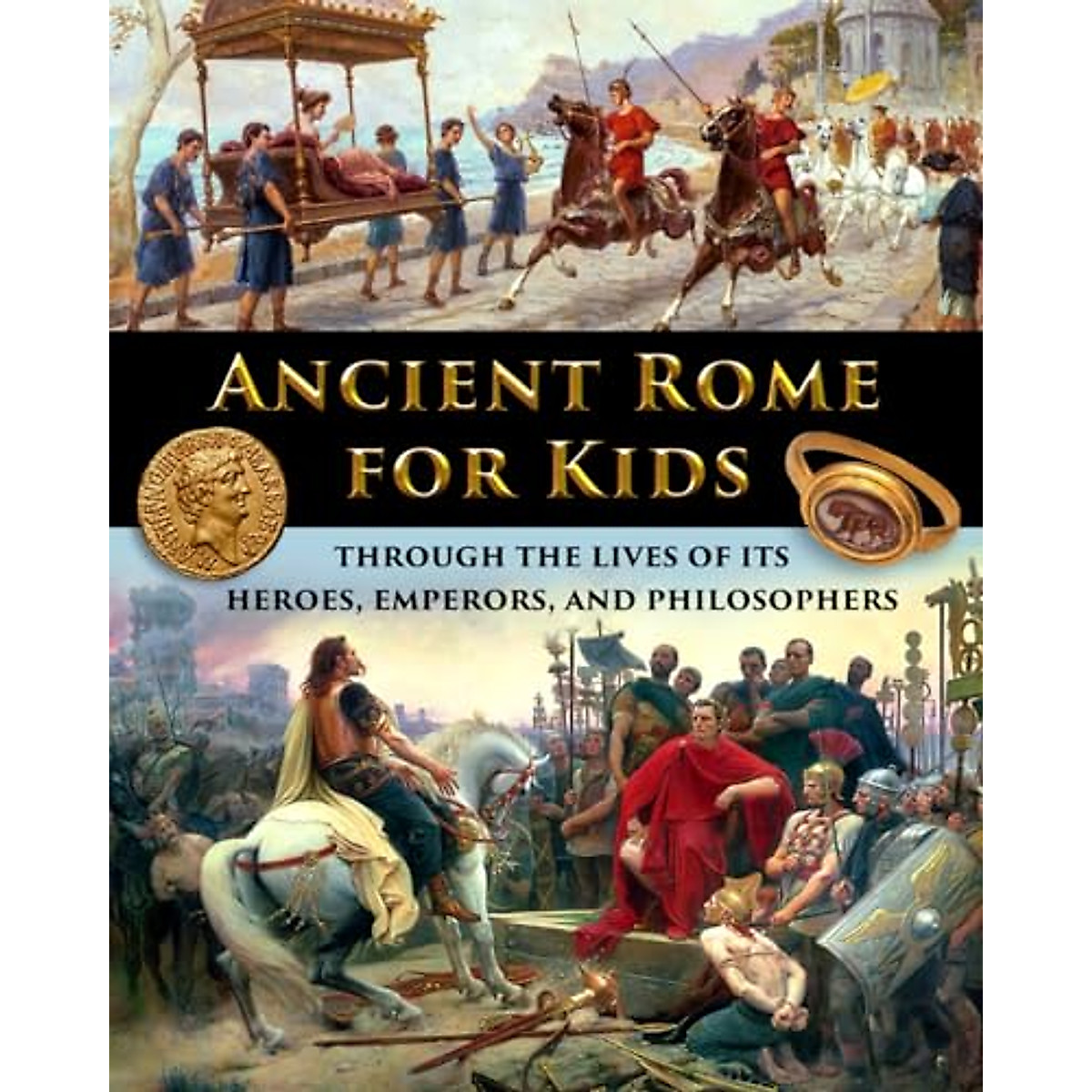Ancient Rome for Kids through the Lives of its Heroes, Emperors, and Philosophers (History for Kids - Traditional, Story-Based Format)