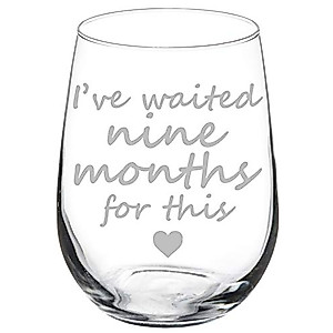 MIP Brand Wine Glass Goblet Funny New Mom Mother Push Present Baby Shower I've Waited Nine Months For This (17 oz Stemless)