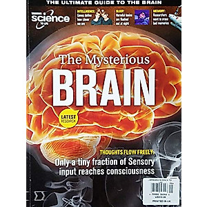 BRINGING SCIENCE TO LIFE MAGAZINE, THE MYSTERIOUS BRAIN THE ULTIMATE GUIDE.^