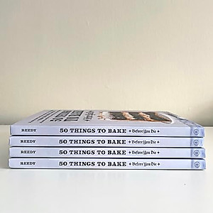 50 Things to Bake Before You Die: The World's Best Cakes, Pies, Brownies, Cookies, and More from Your Favorite Bakers, Including Christina Tosi, Joanne Chang, and Dominique Ansel
