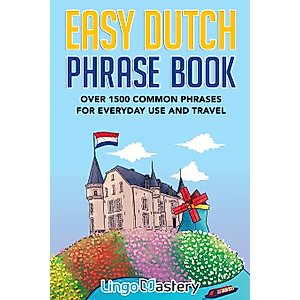 Easy Dutch Phrase Book: Over 1500 Common Phrases For Everyday Use And Travel