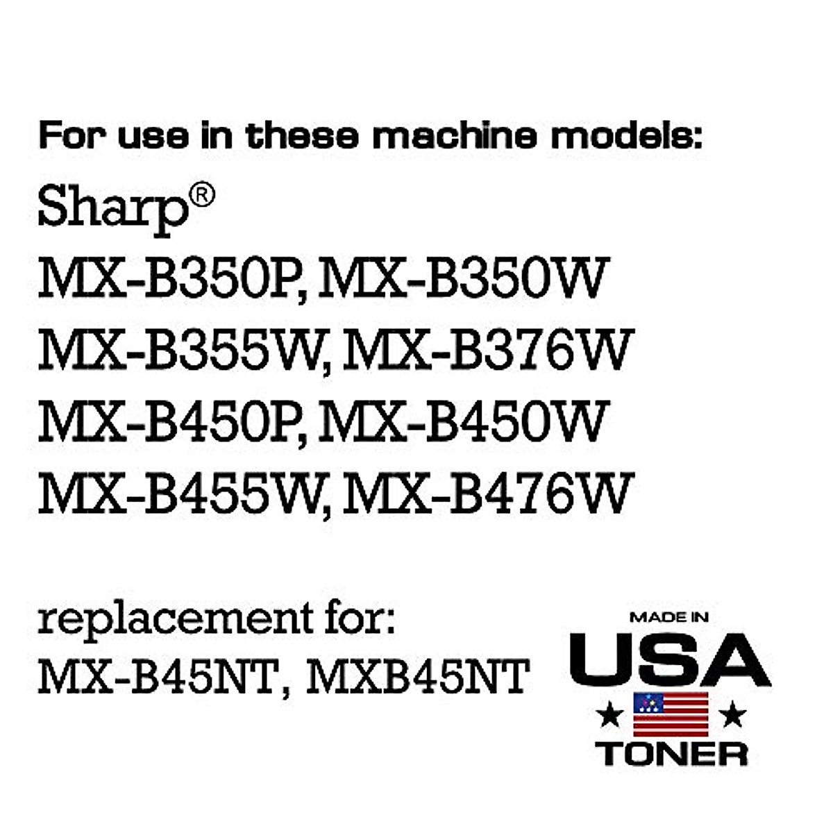 MADE IN USA TONER Compatible Replacement for Sharp MXB45NT, MX-B350, MX-B450, MX-B455, MX-B376W,MX-B476W (Black, 2 Pack)