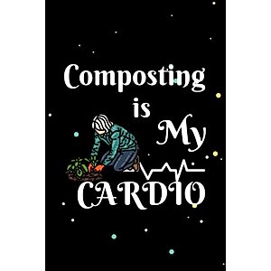 Composting is My Cardio: Composting Lined Notebook and Journal For Composting lover
