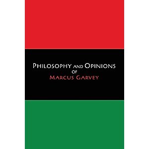 Philosophy and Opinions of Marcus Garvey [Volumes I & II in One Volume]