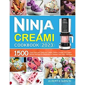 Ninja Creami Cookbook 2023: 1500 Days Easy and Tasty Ice Cream, Gelato, Sorbet, Ice Cream Mixins Recipes for Beginners to Master Your New Machine