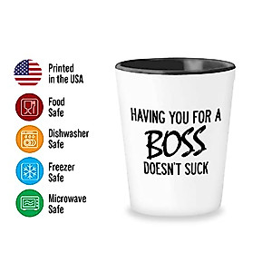 Boss Shot Glass 1.5 oz, Having You For A Boss, Funny Sarcastic Jokes Office Cup for Boss Appreciation Day Manager Supervisor Executive Chief Leader Coordinator, White