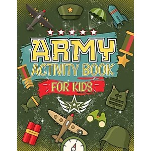 Army Activity Book For Kids: The Perfect Military Activity & Coloring Book | Soldiers, Mazes, Word Search Planes And More!: Over 50 Army Activities To Complete, Ideal For Ages 4,5,6,7,8,9,10, 11,12