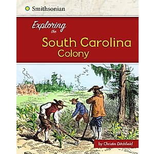 Exploring the South Carolina Colony (Exploring the 13 Colonies)