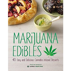 Marijuana Edibles: 40 Easy and Delicious Cannabis-Infused Desserts