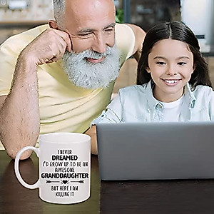 Granddaughter Mug 11OZ, I Never Dreamed I'd Grow Up To Be AN AWESOME granddaughter But Here I Am Killing It! Funny Cool Mugs, Cool Coffee Mug Gift for family and friends, Christmas, Thanksgiving