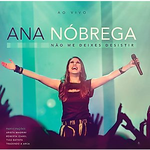 Ana Nobrega - Nao Me Deixes Desistir - Ao Vivo